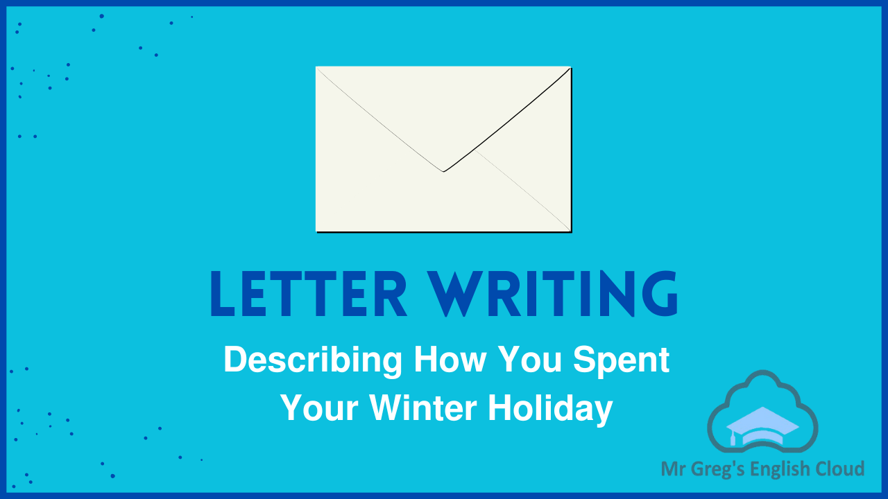 Letter Writing: Describing How You Spent Your Winter Holiday - Mr Greg ...