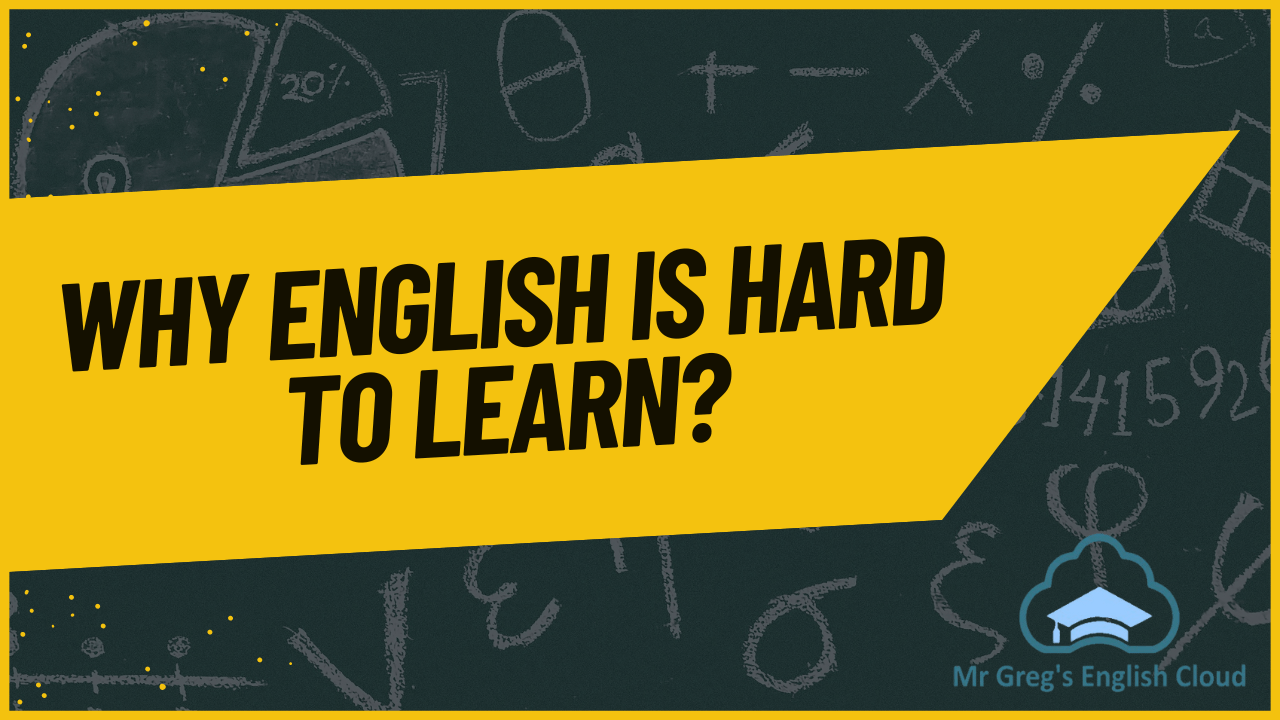 Why English Is Hard To Learn? - Mr. Greg's English Cloud