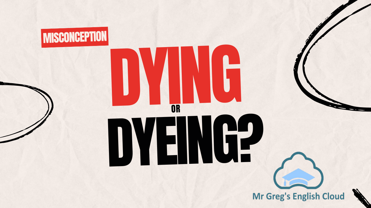 Dying or Dyeing? What's the Difference? - Mr. Greg - English Teacher