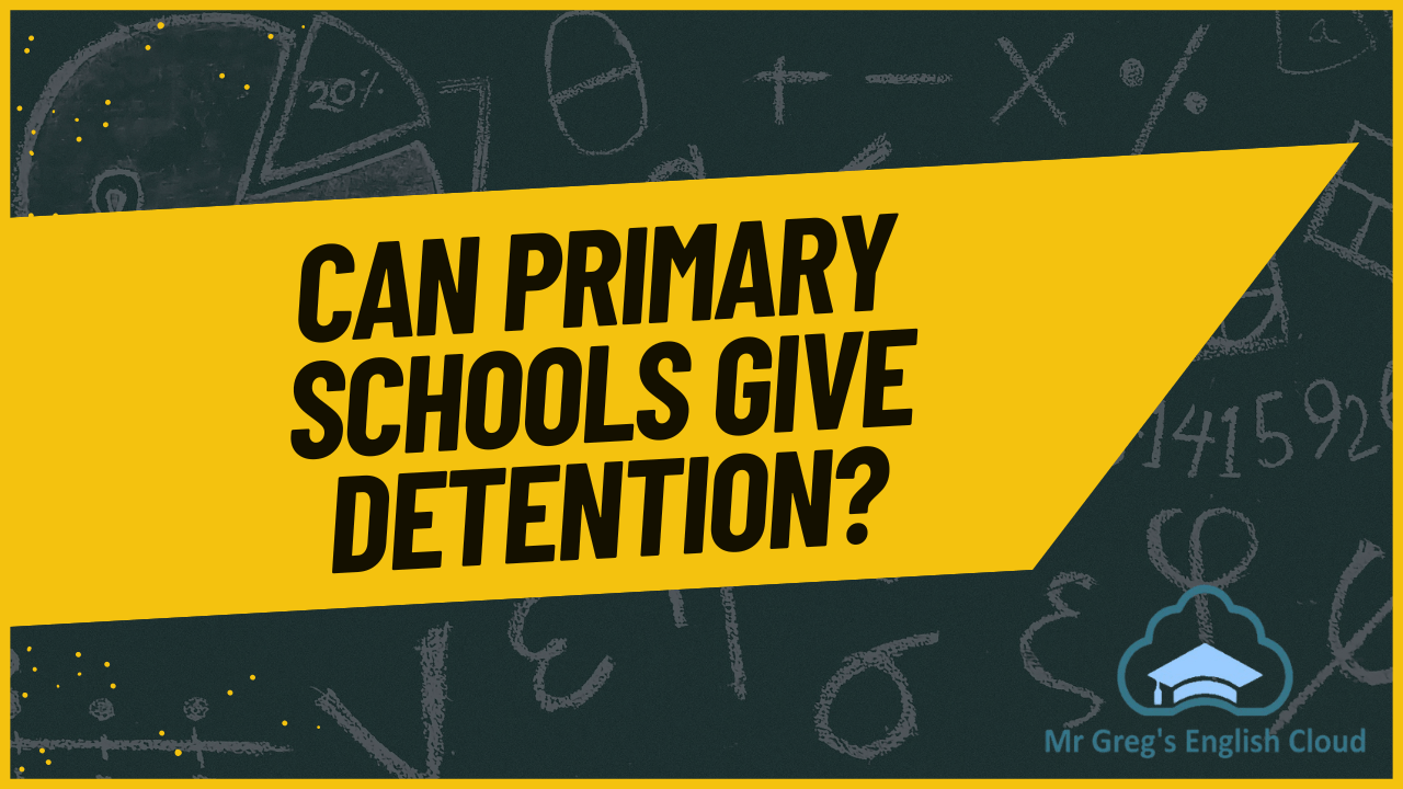 Can Primary Schools Give Detention? - Mr. Greg - English Teacher